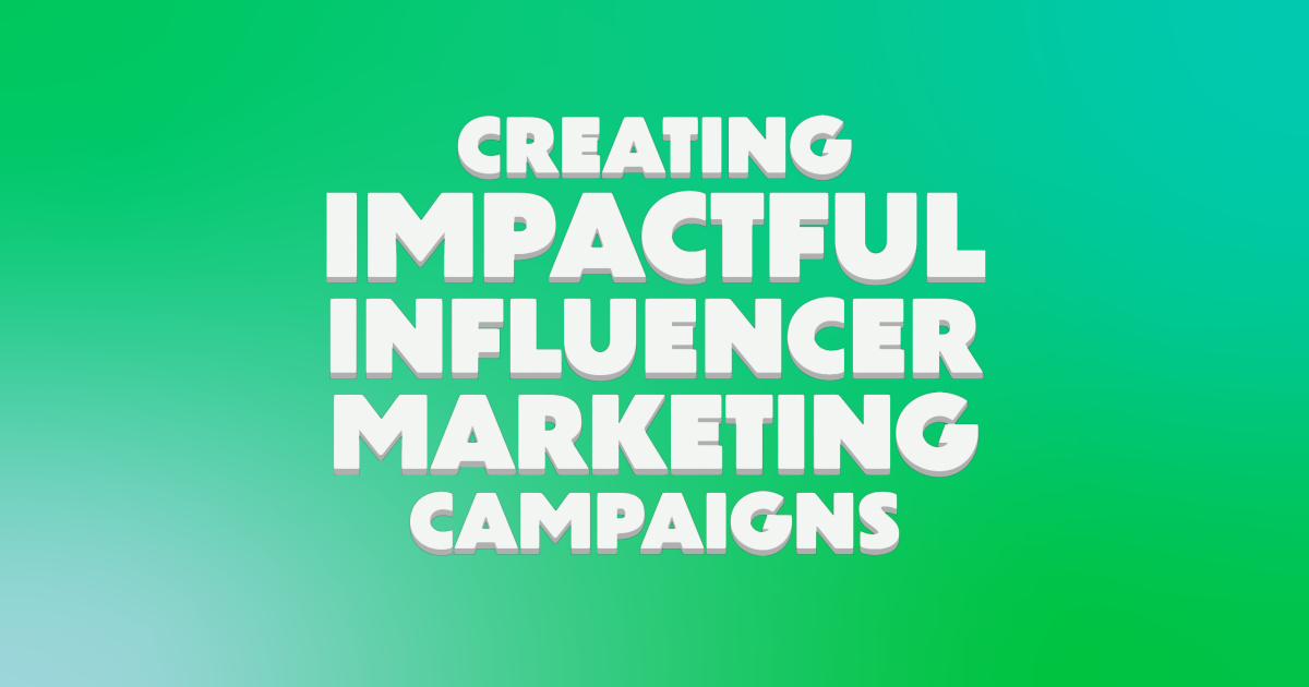How To Create An Impactful Influencer Marketing Campaign - Pilot Fish Media